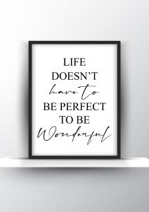Life Doesn't Have To Be Perfect To Be Wonderful Unframed And Framed ...