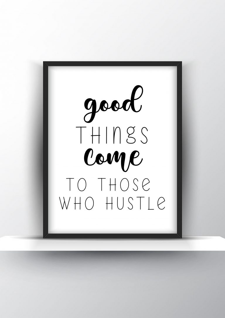 Good Things Come To Those Who Hustle Unframed And Framed Wall Art ...